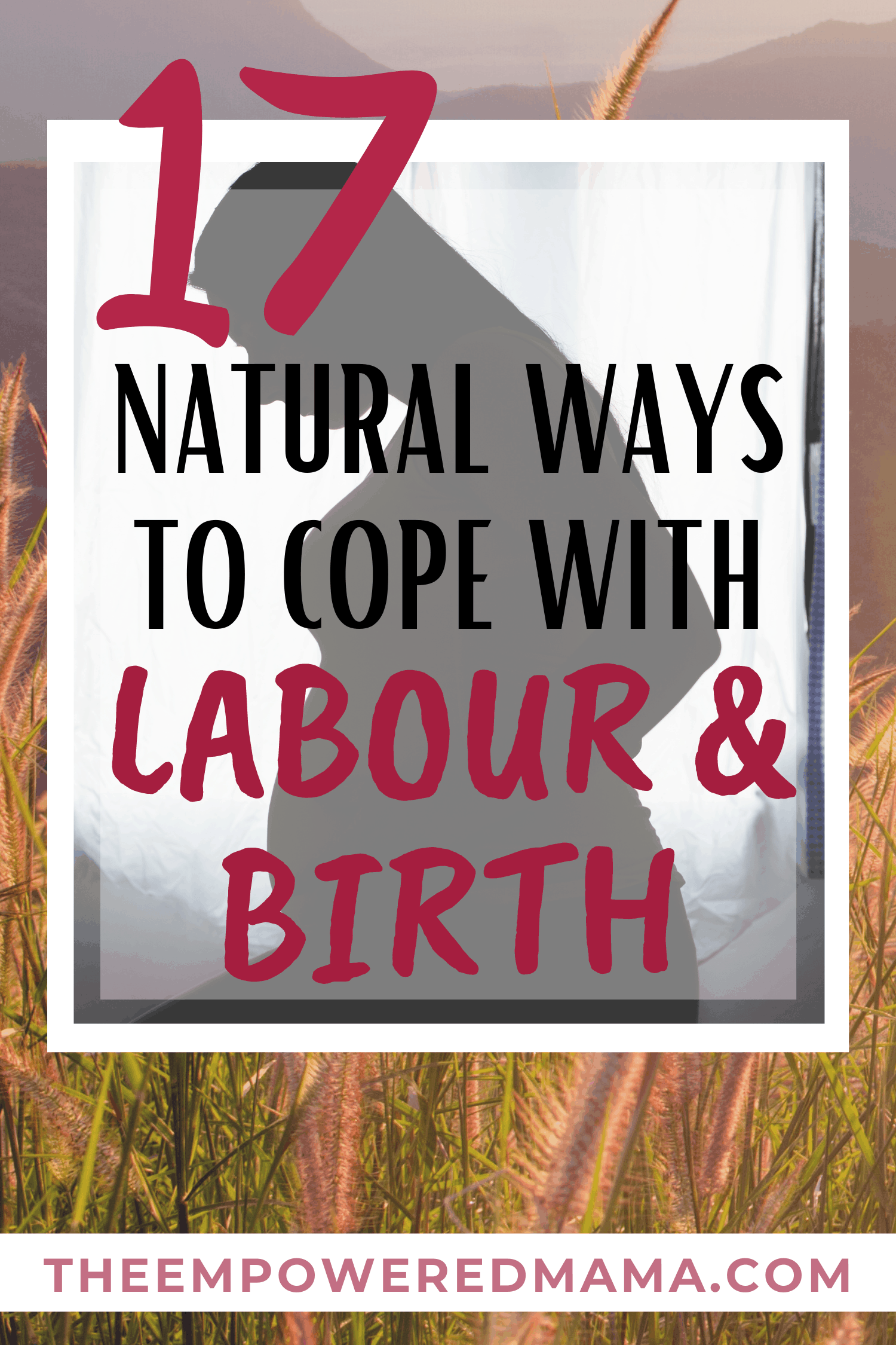 17 Natural Ways to Cope With Labour and Birth - The Empowered Mama