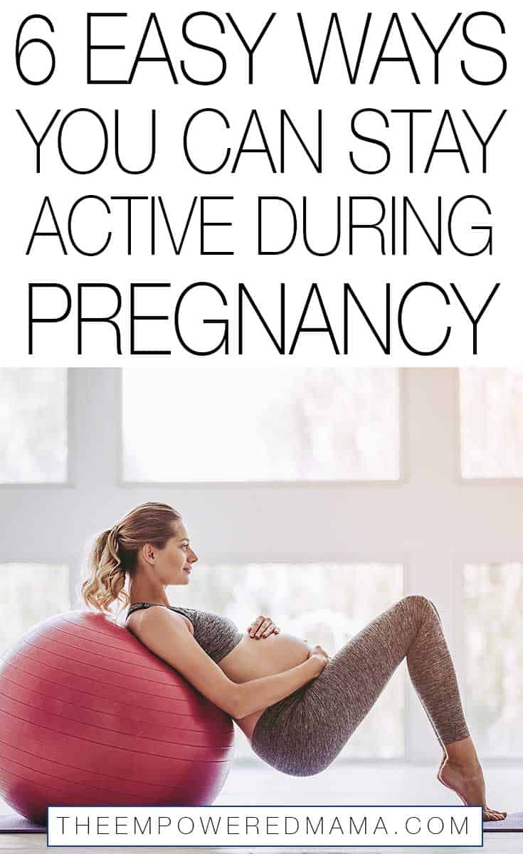 6 Easy Ways To Stay Active During Pregnancy - The Empowered Mama