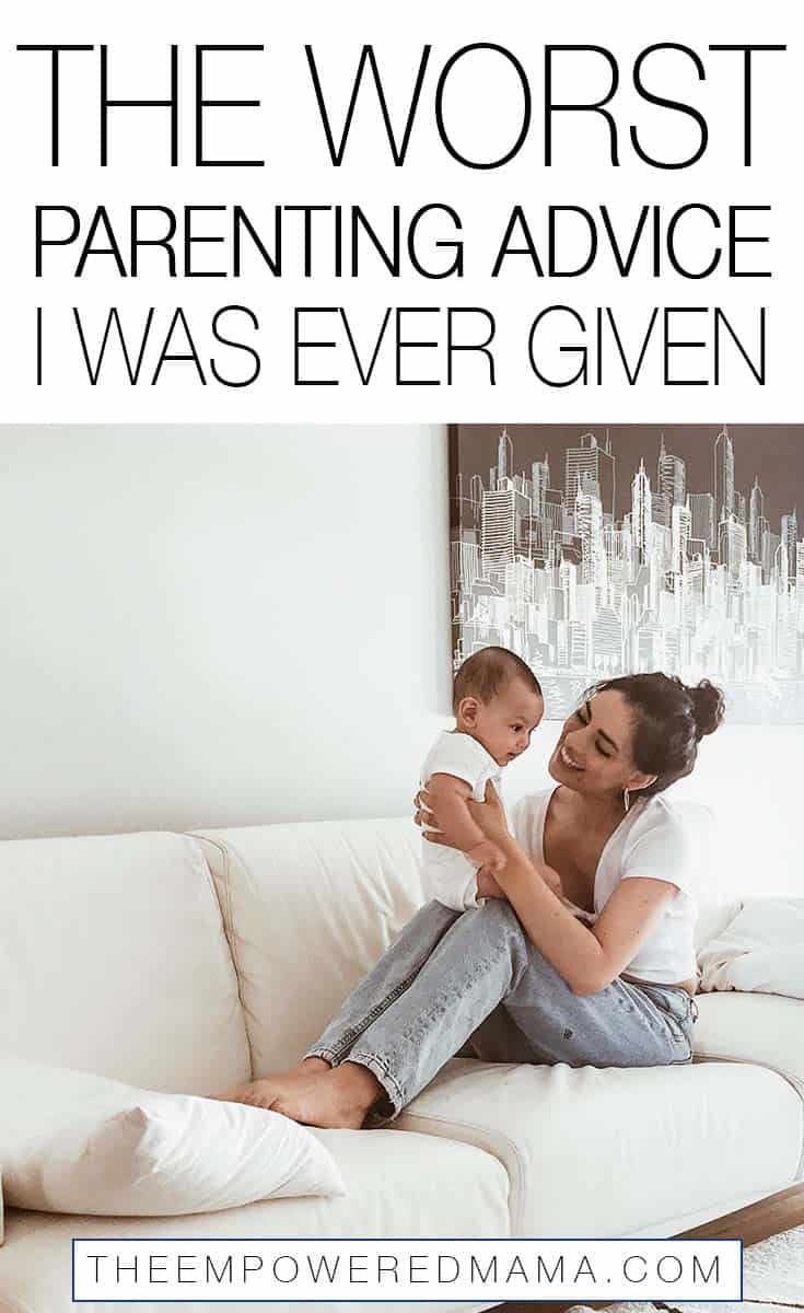 The Worst Parenting Advice I Was Ever Given - The Empowered Mama