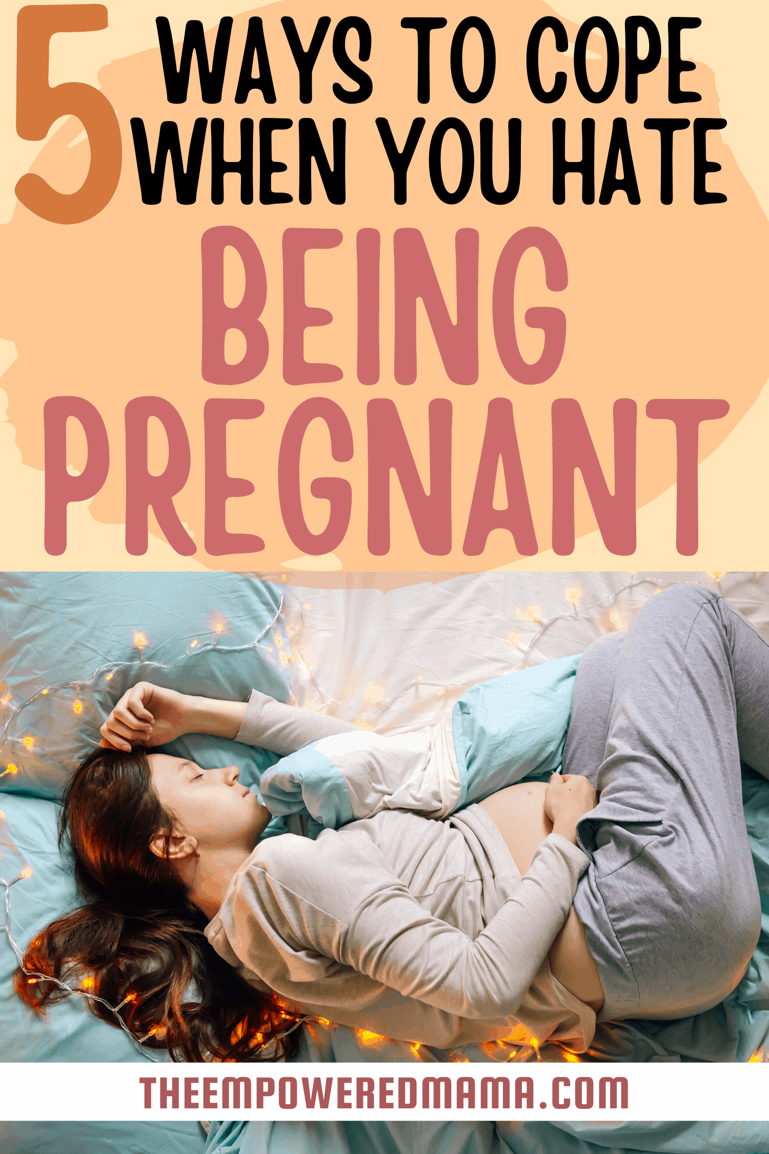 5 Ways To Cope When You Hate Being Pregnant - The Empowered Mama