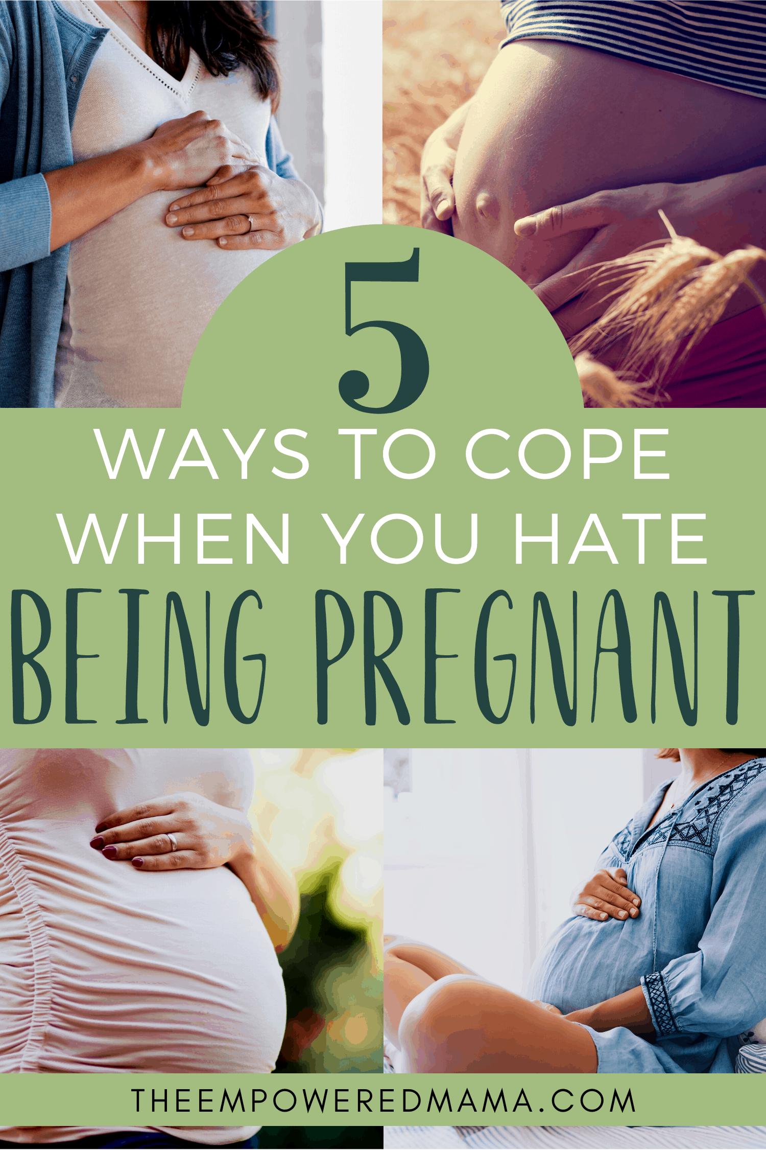 5 Ways To Cope When You Hate Being Pregnant - The Empowered Mama