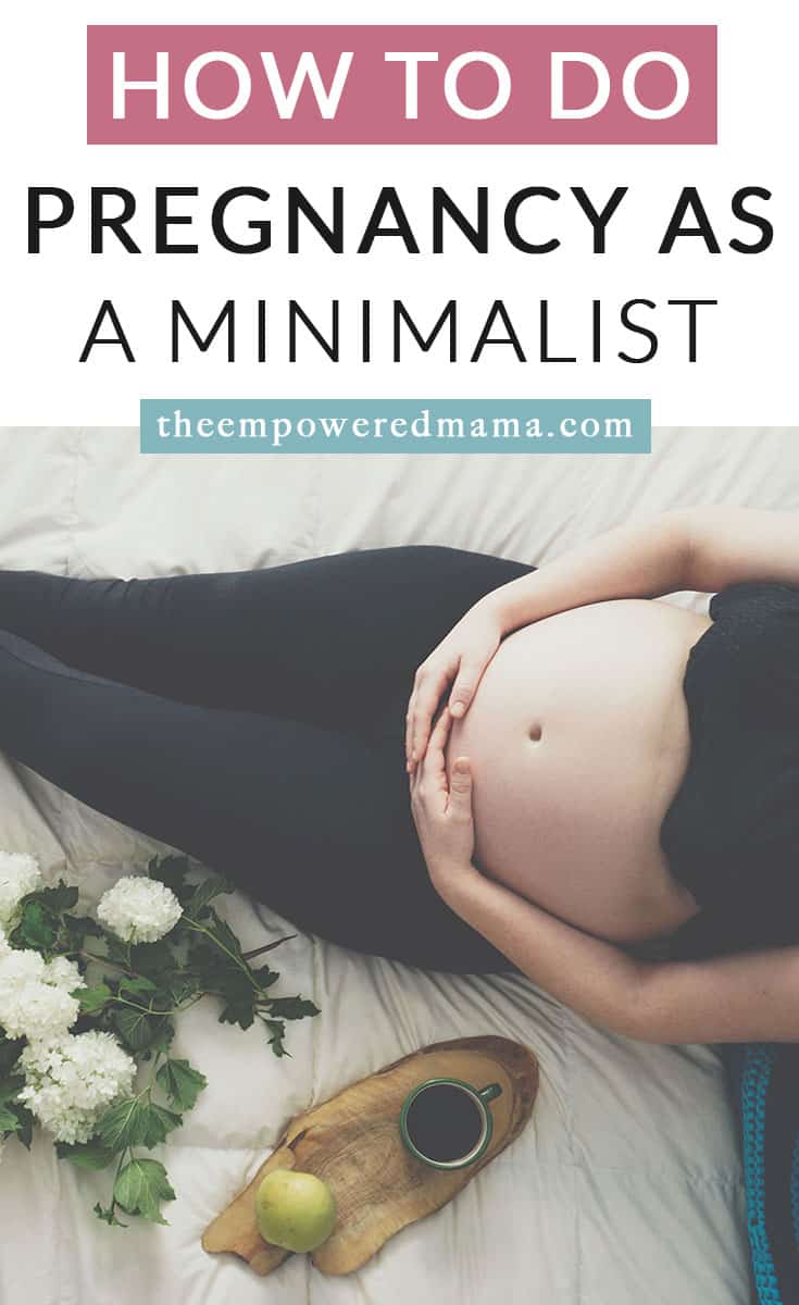 How To Do Pregnancy As A Minimalist - The Empowered Mama