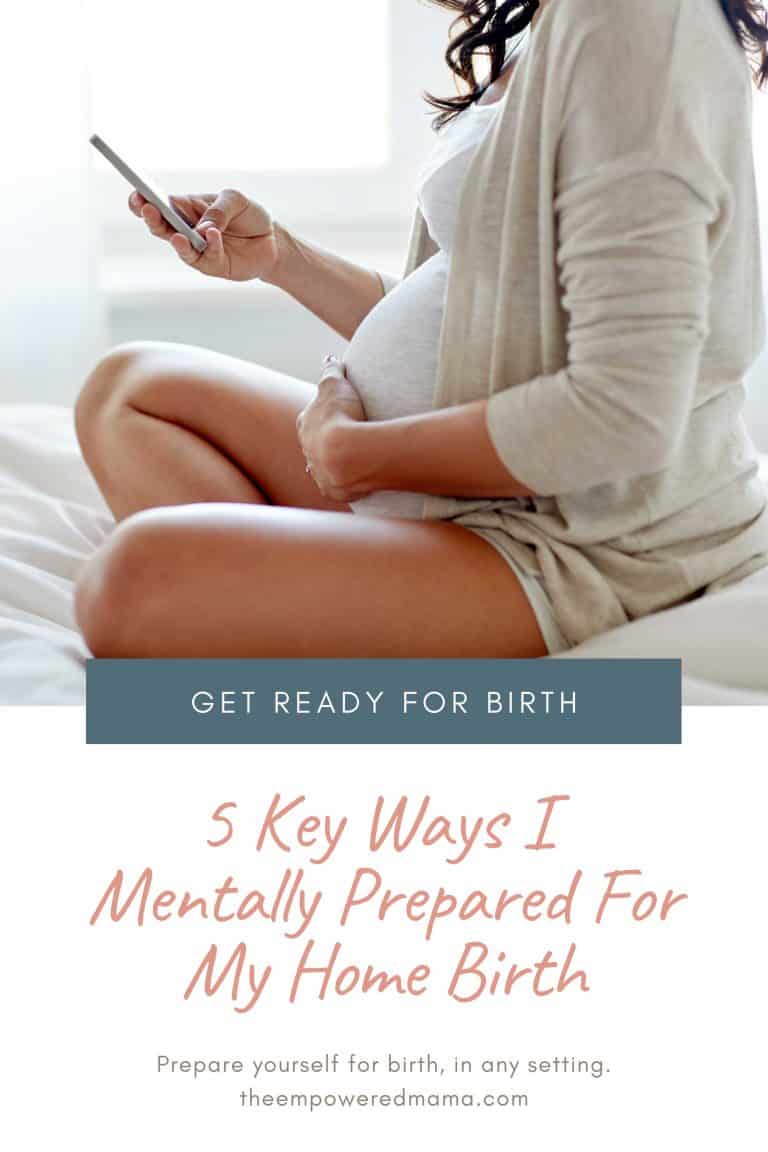 5 Key Ways I Mentally Prepared For My Home Birth The Empowered Mama
